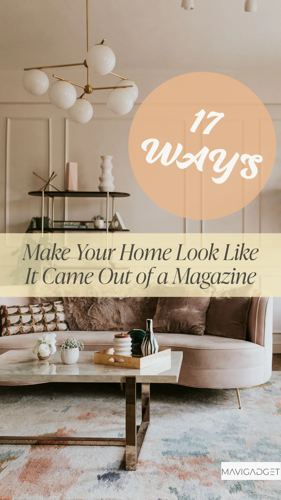 17 Ways to Make Your Home Look Like It Came Out of a Magazine | Mavigadget