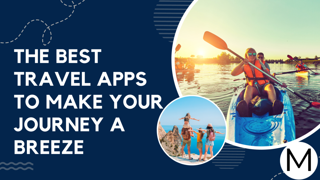 The Best Travel Apps to Make Your Journey a Breeze | Mavigadget - Blog