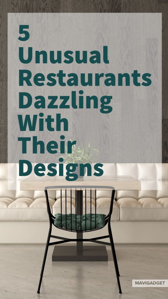 5 Unusual Restaurants Dazzling With Their Designs | Mavigadget - Blog