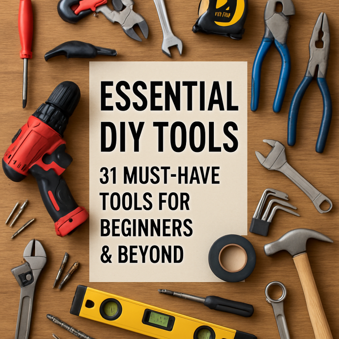 Essential DIY Tools: 31 Must-Have Tools for Beginners & Beyond ...