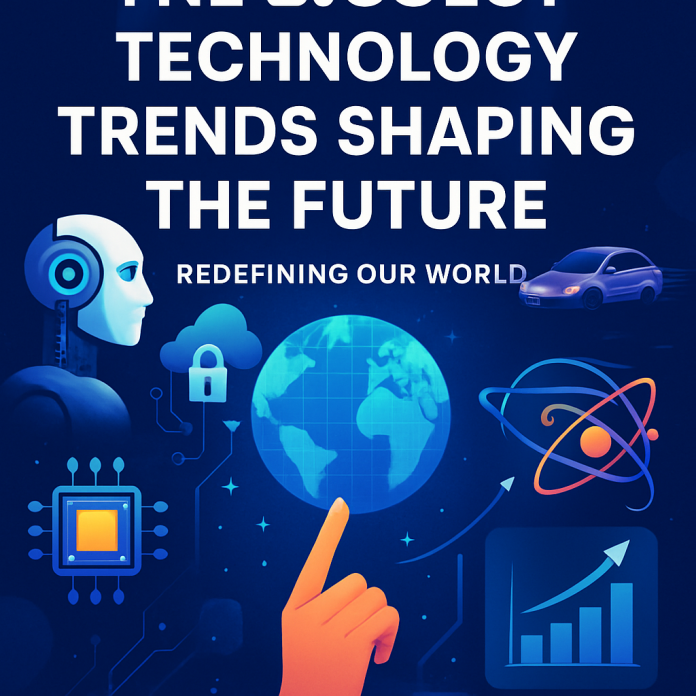 The Biggest Technology Trends Shaping the Future: Redefining Our World ...